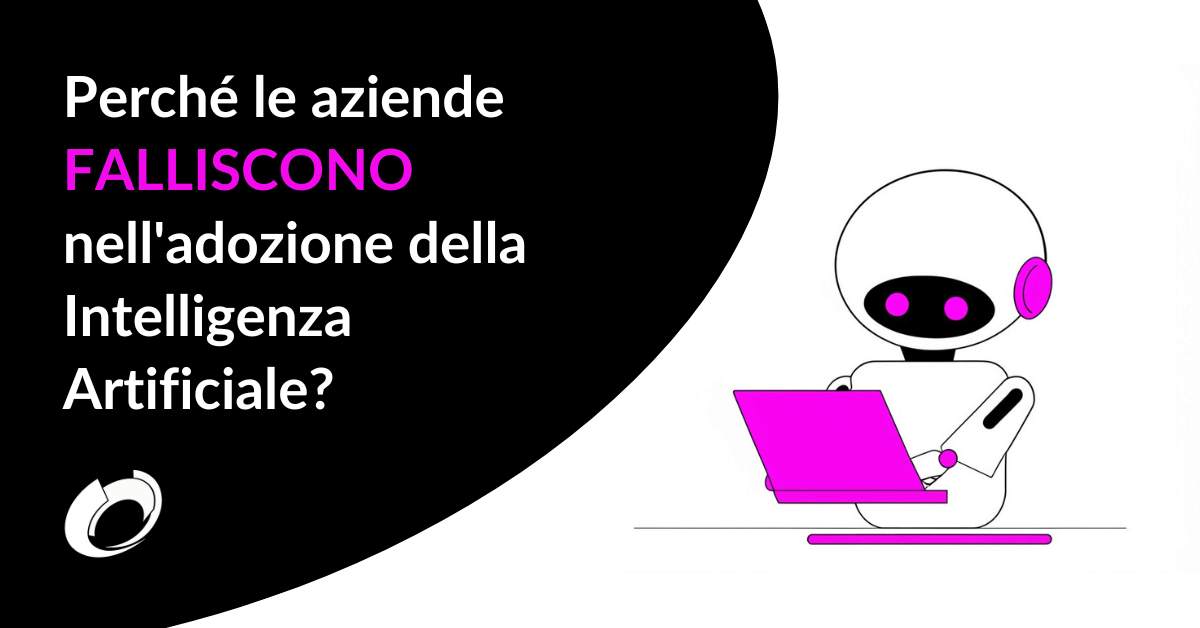 Perché le aziende falliscono nell'adozione dell'Intelligenza Artificiale?