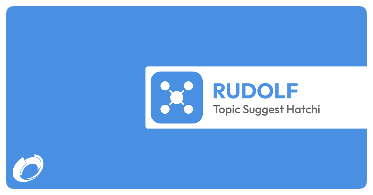 Rudolf, Topic Suggest Hatchi